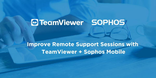 Teamviewer + Sophos Mobile’s Seamless Integration Improves Remote ...