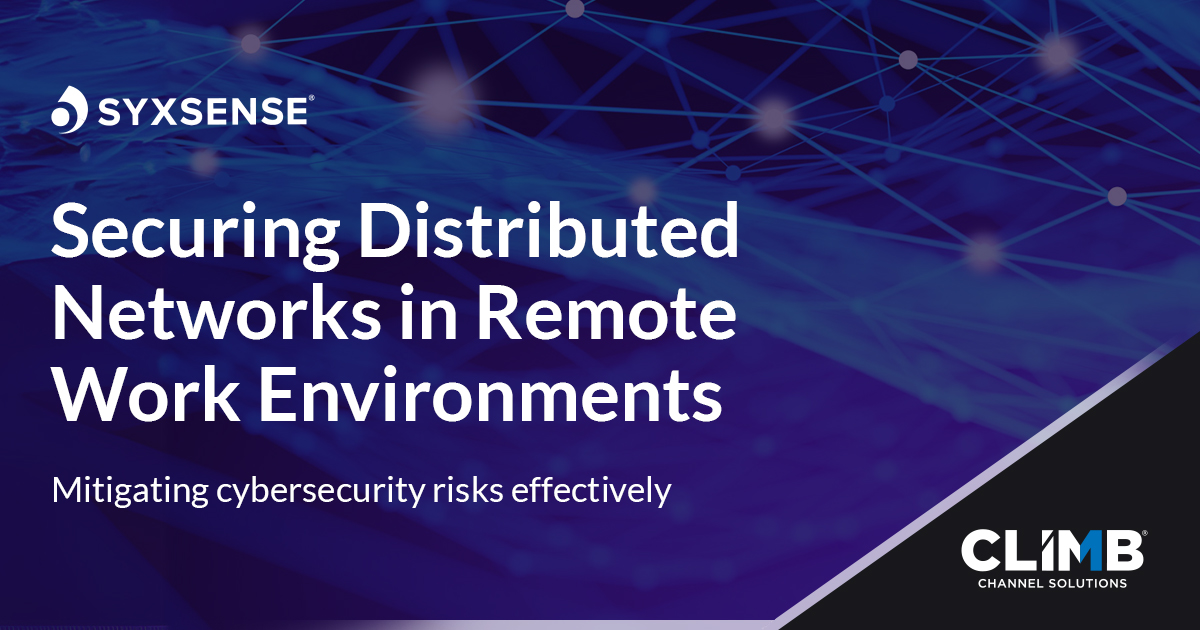 Securing Distributed Networks in Remote Work Environments - Climb Channel Solutions UK